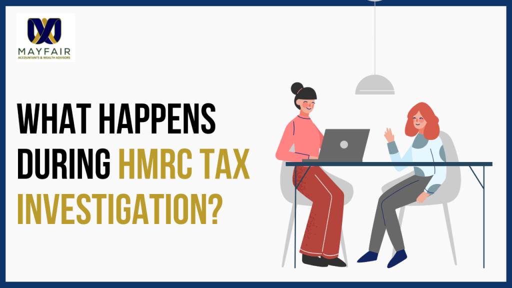 WHAT HAPPENS DURING HMRC TAX INVESTIGATION? – Mayfair Accountants ...